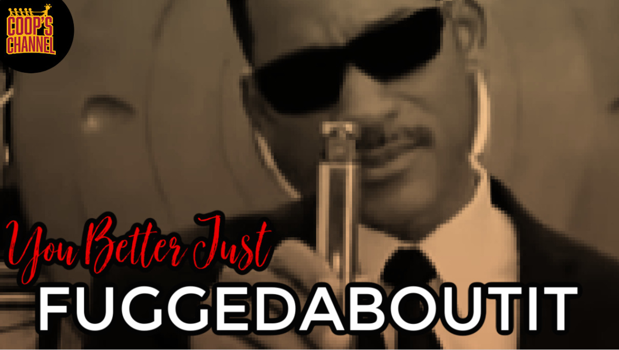 You Better Just Fuggedaboutit | Minds